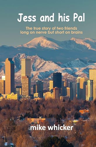 Jess and his Pal: The true story of two friends long on nerve but short ...