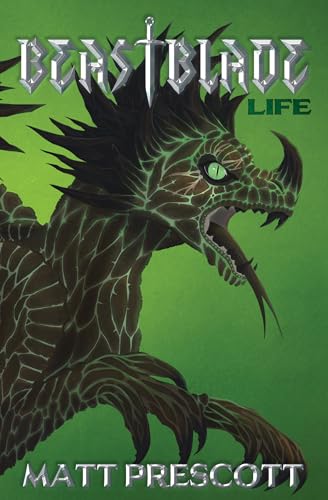 Beastblade: Life by Matt Prescott | Goodreads