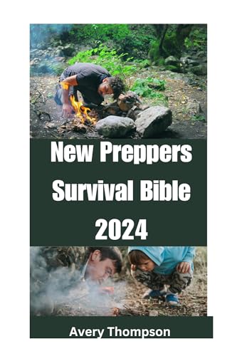 New Preppers Survival Bible 2024: A Comprehensive Handbook for Preppers, Survivalists, and ...