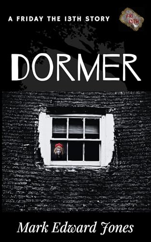 Dormer: A Friday the 13th Story #5 by Mark Edward Jones | Goodreads