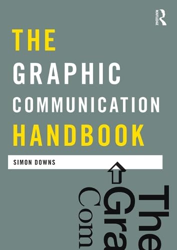 The Graphic Communication Handbook by Simon Downs | Goodreads