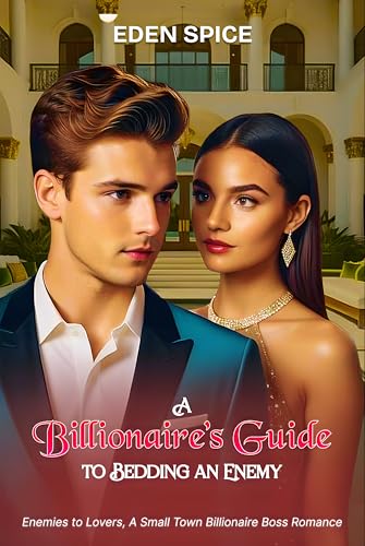 A Billionaire's Guide to Bedding an Enemy : A Billionaire Boss, Enemies-to-Lovers, Stuck ...