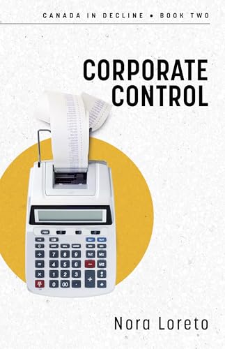 Corporate Control: Canada in Decline Book Two by Nora Loreto | Goodreads