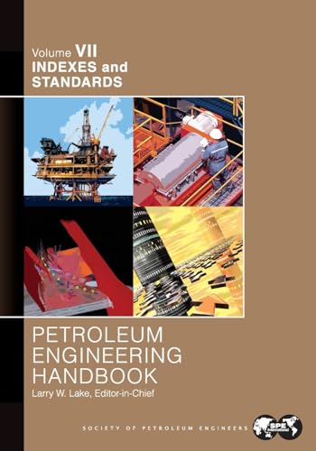Petroleum Engineering Handbook Volume VII: Indexes and Standards by ...
