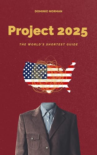 Project 2025: The World’s Shortest Guide by Dominic Norman | Goodreads
