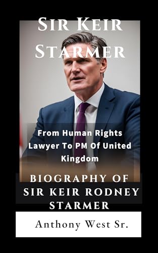 Sir Keir Starmer : BIOGRAPHY OF SIR KEIR RODNEY STARMER: by Anthony ...