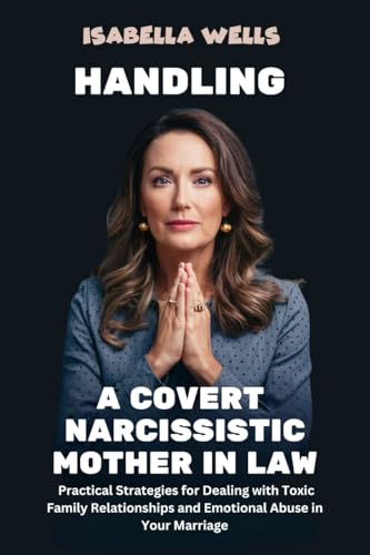 Handling a Covert Narcissistic Mother-in-law: Practical Strategies for Dealing with Toxic Family ...