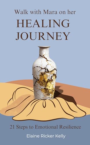 Walk with Mara on Her Healing Journey: 21 Steps to Emotional Resilience ...