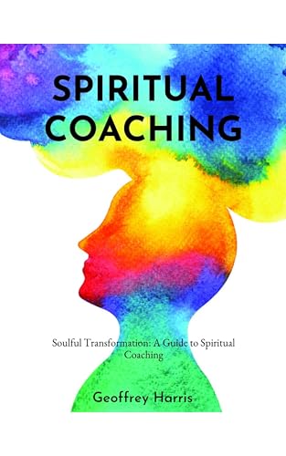 Spiritual Coaching: Soulful Transformation: A Guide to Spiritual ...
