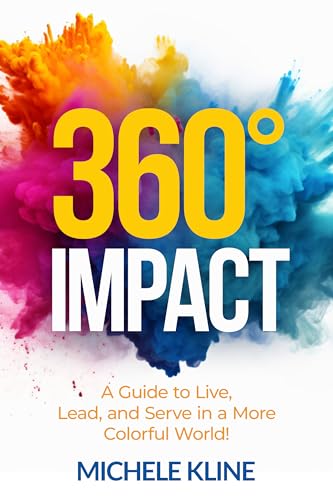 360 Impact: A Guide to Live, Lead, and Serve in a More Colorful World ...