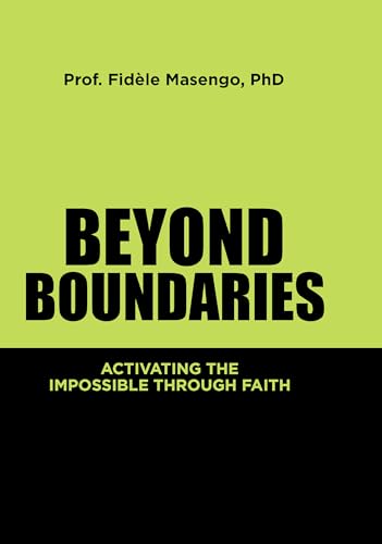 BEYOND BOUNDARIES:: Activating Your Faith for the Impossible by Prof ...