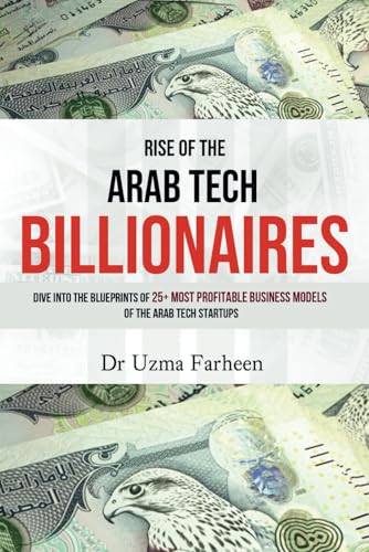 Rise of the Arab Tech Billionaires: Dive into the blueprints of 25 ...