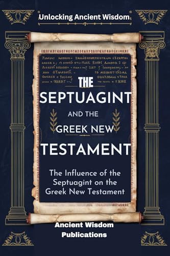 The Septuagint and the Greek New Testament (Unlocking Ancient Wisdom ...