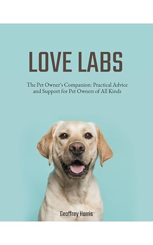 Love Labs: The Pet Owner's Companion: Practical Advice and Support for ...