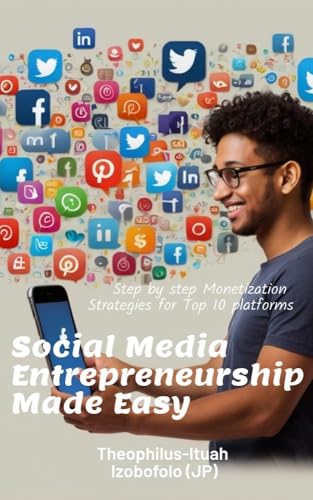 Social Media Entrepreneurship Made Easy: Step by step Monetization ...