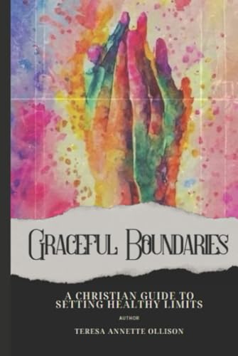 Graceful Boundaries: A Christian Guide to Setting Healthy Limits by ...