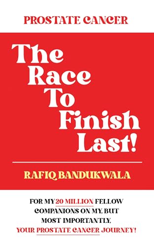 PROSTATE CANCER THE RACE TO FINISH LAST! by Rafiq Bandukwala | Goodreads