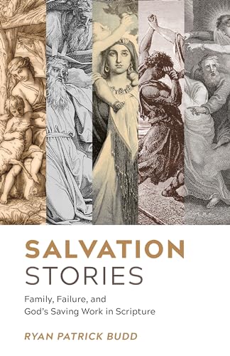 Salvation Stories: Family, Failure, and God's Saving Work in Scripture ...