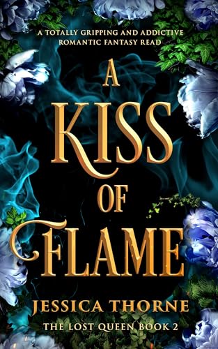 A Kiss of Flame (The Lost Queen, #2) by Jessica Thorne | Goodreads
