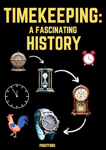 Timekeeping: A Fascinating History by Phistford | Goodreads