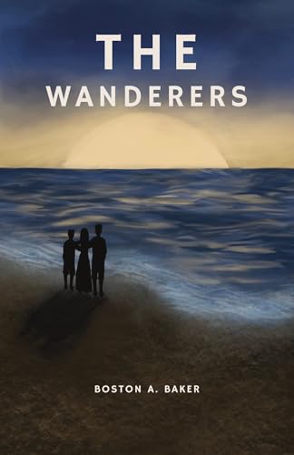 The Wanderers by Boston A. Baker | Goodreads