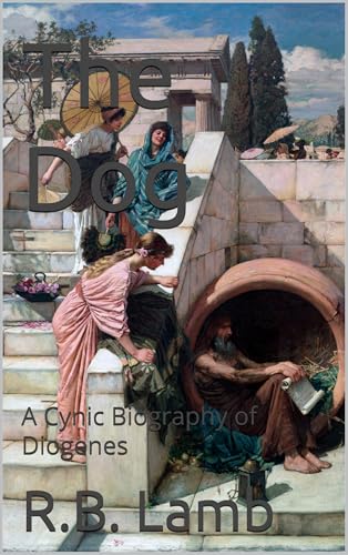 The Dog: A Cynic Biography of Diogenes by R.B. Lamb | Goodreads