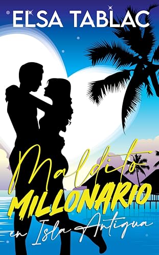 Maldito millonario en Isla Antigua: una comedia romántica tropical enemies to lovers by Elsa ...