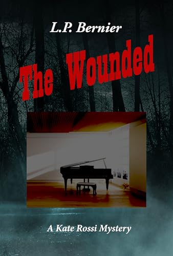 The Wounded: A Kate Rossi Mystery by L. P. Bernier | Goodreads