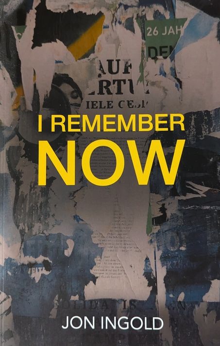 I Remember Now by Jon Ingold | Goodreads