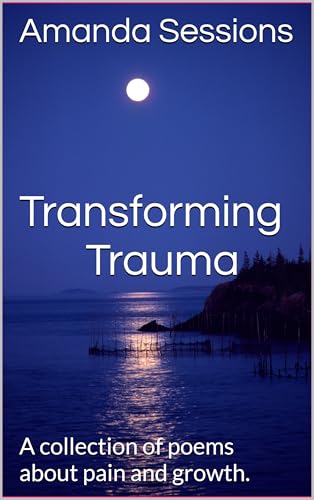 Transforming Trauma: A collection of poems about pain and growth. by ...