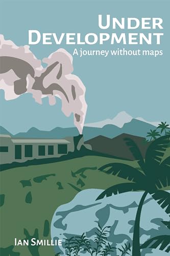 Under Development: A journey without maps by Ian Smillie | Goodreads