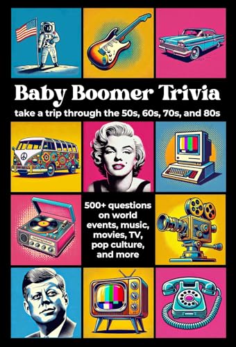 Baby Boomer Trivia: Take a Trip Through the 50s, 60s, 70s, and 80s with ...