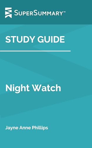 Study Guide: Night Watch by Jayne Anne Phillips by SuperSummary | Goodreads