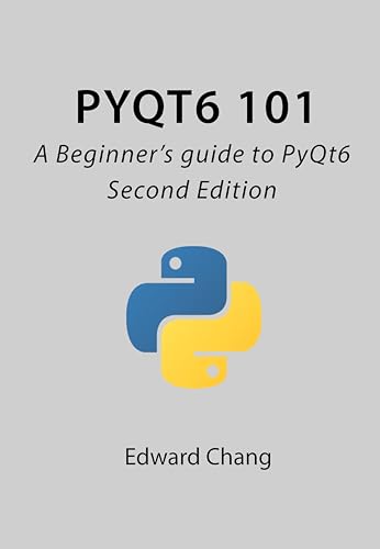 PyQt6 101: A Beginner’s guide to PyQt6 by Edward Chang | Goodreads