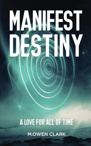Manifest Destiny: A love for all of time (Visionary) by M.Owen Clark ...