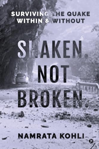 Shaken. Not Broken. : Surviving the Quake Within and Without by Namrata Kohli | Goodreads