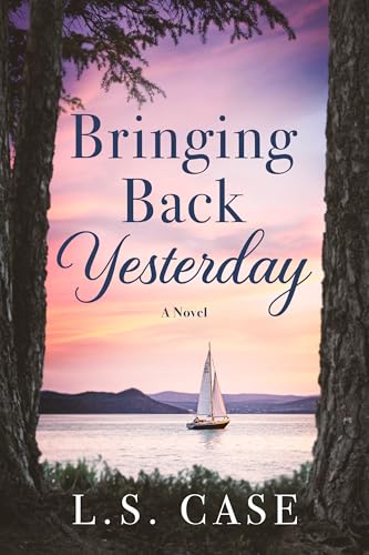 Bringing Back Yesterday by L.S. Case | Goodreads