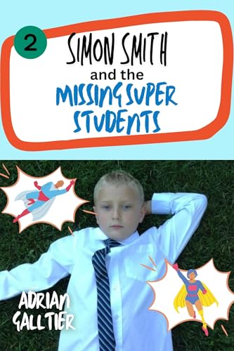 Simon Smith and the Missing Super Students: A Simon Smith, Superhero ...