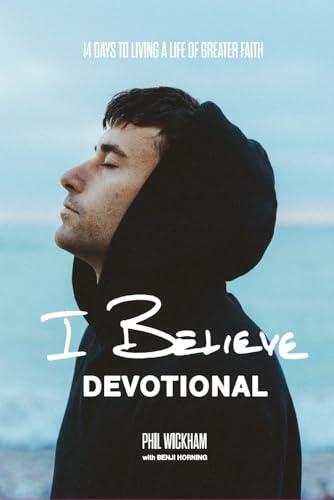 I Believe Devotional by Phil Wickham | Goodreads