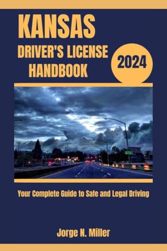 KANSAS DRIVER’S LICENSE HANDBOOK 2024: Your Complete Guide to Safe and ...