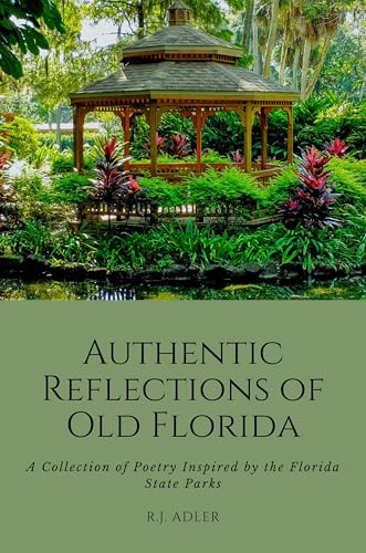 Authentic Reflections of Old Florida: A Collection of Poetry Inspired by the Florida State Parks ...