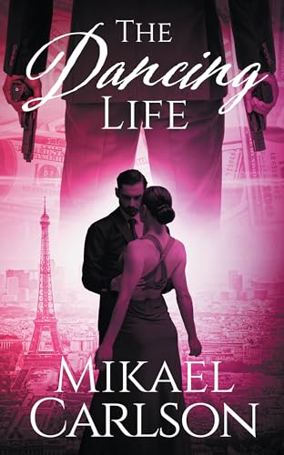 The Dancing Life: A Romantic Thriller by Mikael Carlson | Goodreads