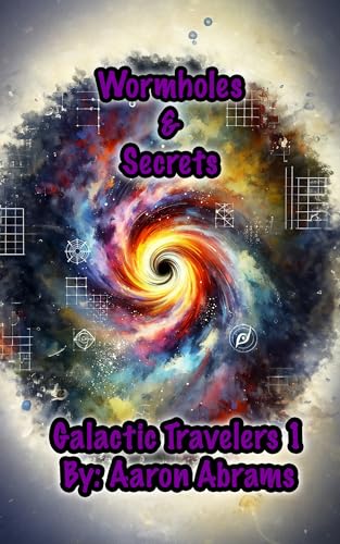 Wormholes & Secrets (Galactic Travelers) by Aaron Abrams | Goodreads