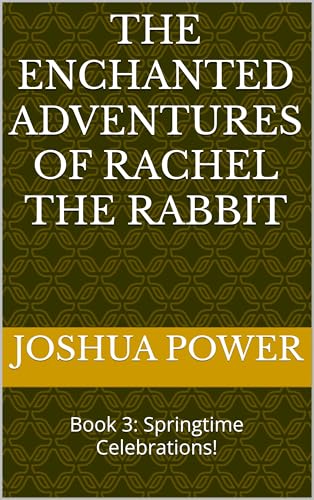 The Enchanting Adventures of Rachel The Rabbit: Book 3: Springtime ...