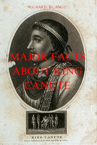 MAJOR FACTS ABOUT KING CANUTE: The Life And Death Of King Cnut The ...