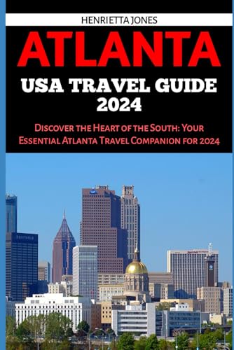 ATLANTA USA TRAVEL GUIDE 2024: Discover the Heart of the South: Your ...
