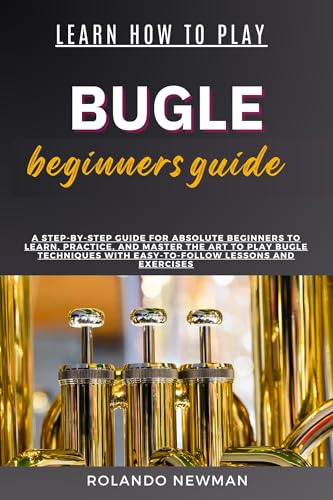LEARN HOW TO PLAY BUGLE BEGINNERS GUIDE: A Step-By-Step Guide For ...