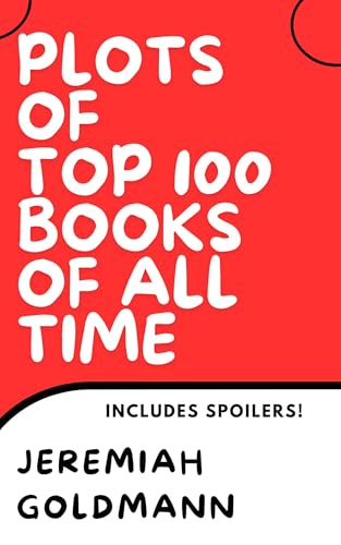 PLOTS OF TOP 100 BOOKS OF ALL TIME (Lazy Reader) by Jeremiah Goldmann ...