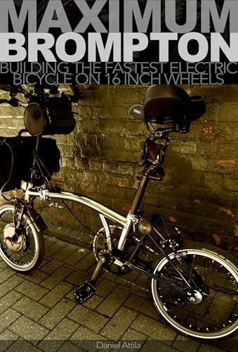 Maximum Brompton: Building the Fastest Electric Bicycle on 16 Inch ...