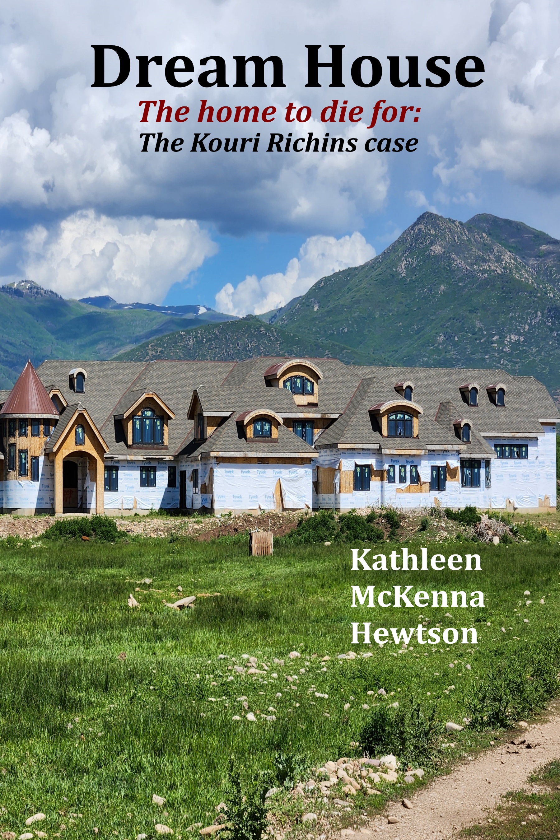 Dream House: The Home to Die For — The Kouri Richins Case by Kathleen ...